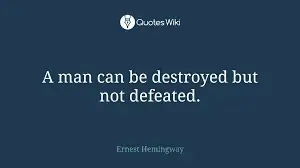 A Man Can Be Destroyed But Not Defeated: The Strength Of The Human ...
